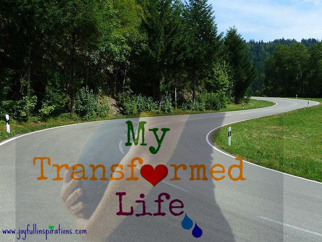 My Transformed Life-Part I – Joyfull Inspirations LLC